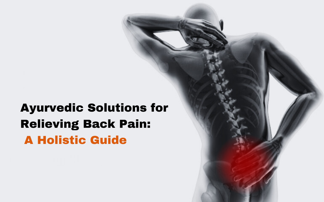 Healing Back Pain Naturally: Ayurvedic Solutions For Pain Relief